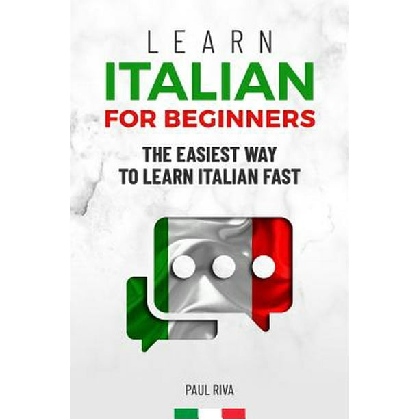 Learn Italian for beginners : The easiest way to learn Italian fast and ...