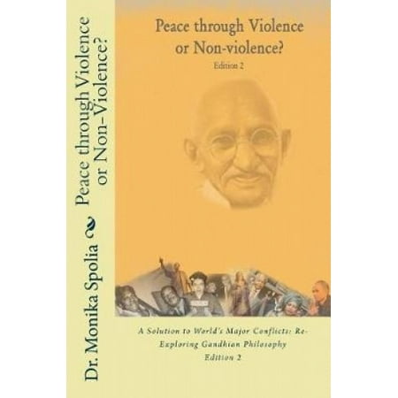 Peace Through Violence or Non-Violence? Edition 2: A Solution to World ...