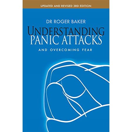 Understanding Panic Attacks and Overcoming Fear: Updated and Revised ...