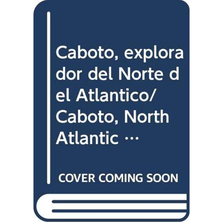 Caboto, explorador del Norte del Atlantico/ Caboto, North Atlantic ...