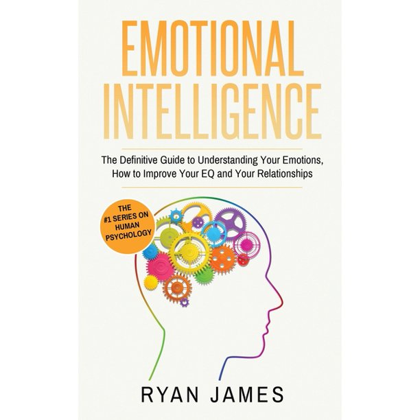 Emotional Intelligence : The Definitive Guide to Understanding Your ...