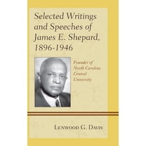 Selected Writings and Speeches of James E. Shepard, 1896-1946: Founder ...