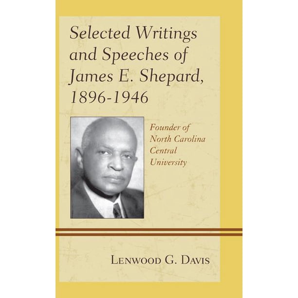 Selected Writings and Speeches of James E. Shepard, 1896-1946 : Founder ...