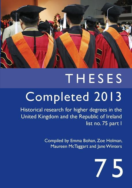 Theses Completed 2013 : Historical Research for Higher Degrees in the ...