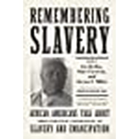 Remembering Slavery: African Americans Talk About Their Personal ...