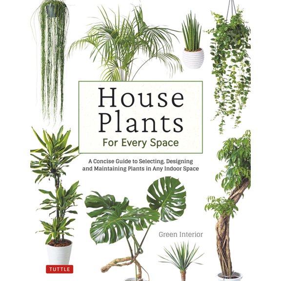 Houseplants: The Complete Guide to Choosing, Growing, and Caring for ...
