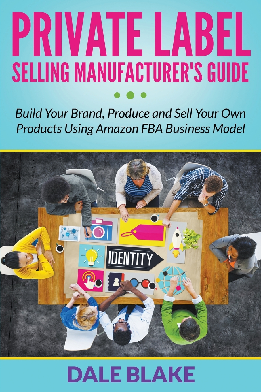 Private Label Selling Manufacturer's Guide : Build Your Brand, Produce ...