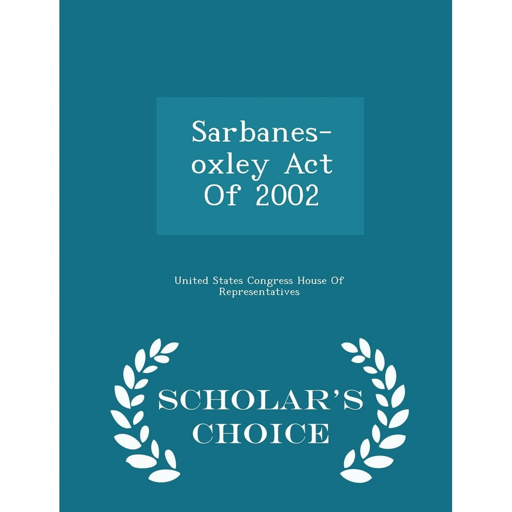 Sarbanes-Oxley Act of 2002 - Scholar's Choice Edition (Paperback ...