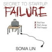 Secret to Startup Failure: Fail Fast. Fail Cheap. Fail Happy ...