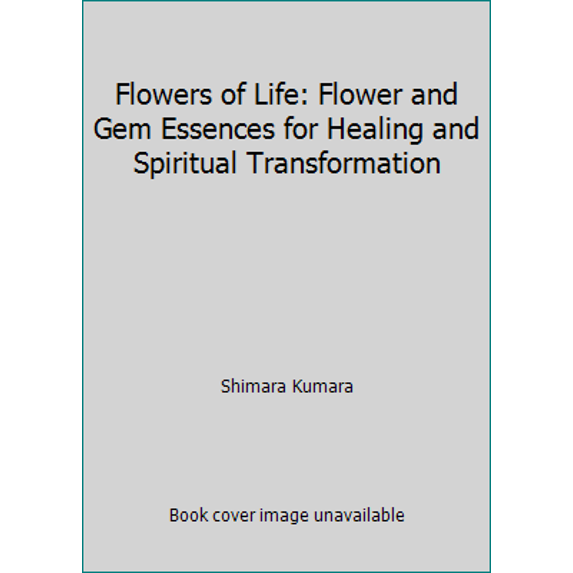 Pre-Owned Flowers of Life: Flower and Gem Essences for Healing and ...