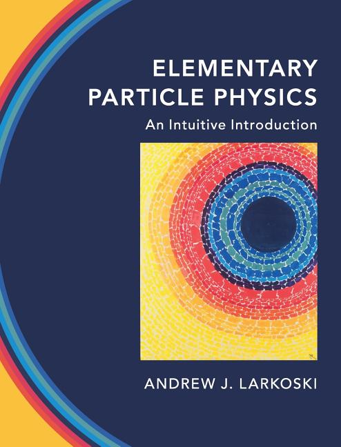 Elementary Particle Physics : An Intuitive Introduction (Hardcover ...