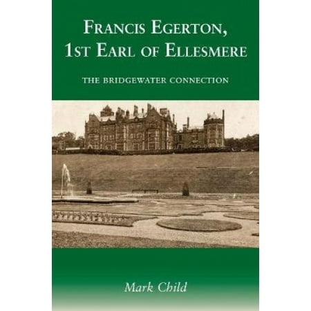 Francis Egerton, 1st Earl of Ellesmere: The Bridgewater Connection ...