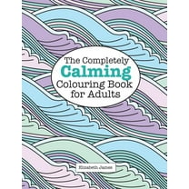 The Completely CALMING Colouring Book for Adults (Paperback) - Walmart.com