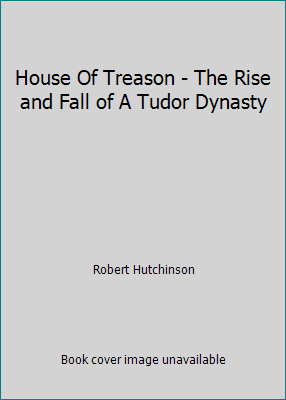 Pre-Owned House Of Treason - The Rise and Fall of A Tudor Dynasty ...
