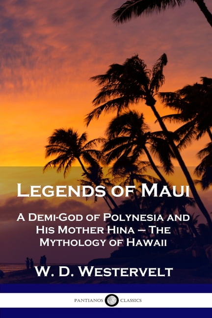Legends of Maui : A Demi-God of Polynesia and His Mother Hina - The ...