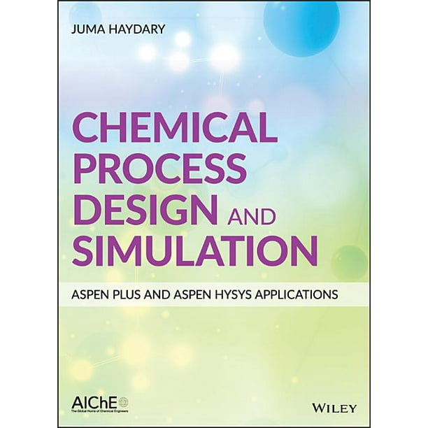 Chemical Process Design and Simulation: Aspen Plus and Aspen Hysys ...