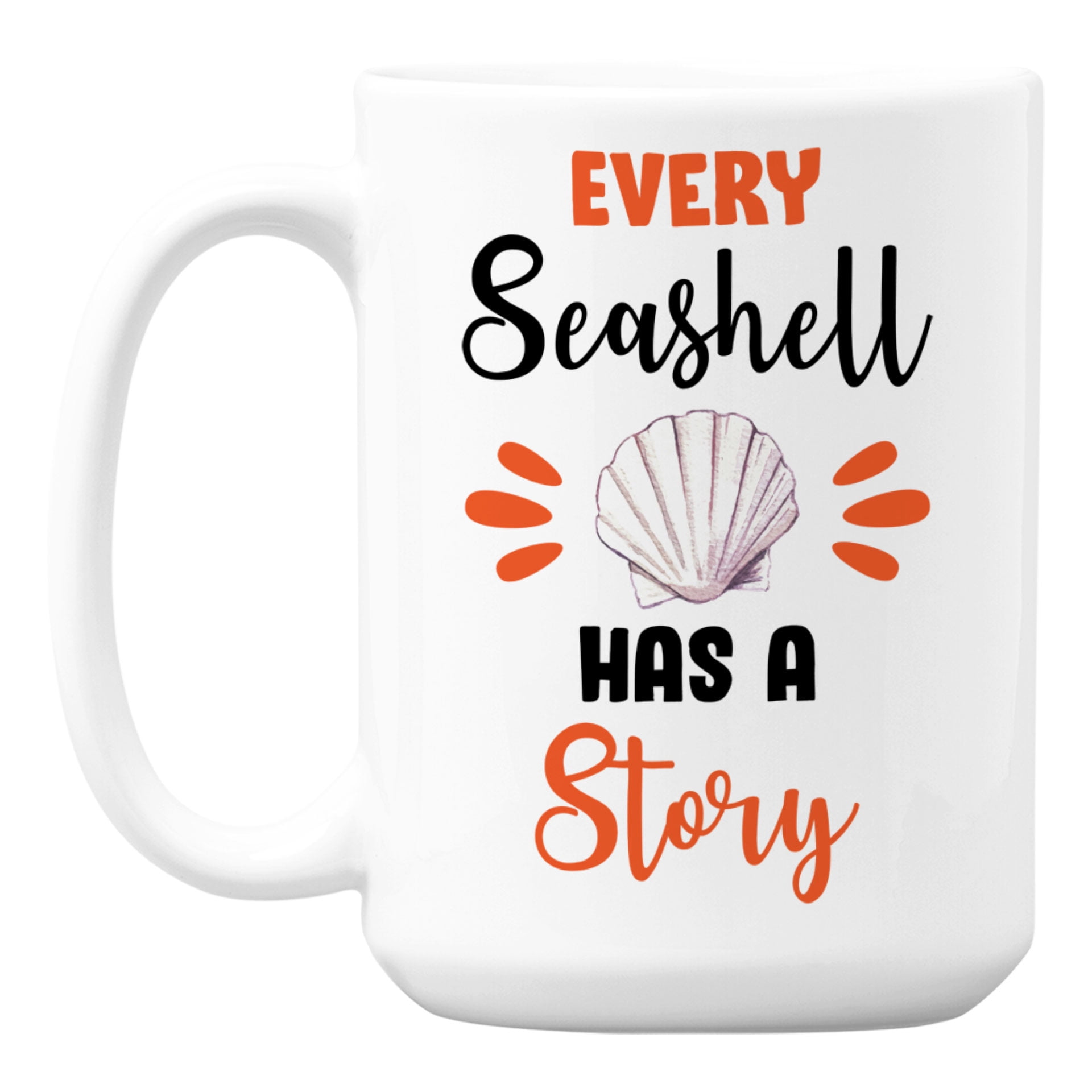 Every Seashell Has a Story Quotes White Ceramic Coffee & Tea Mug (15oz ...