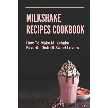 Top 100 Amazing Recipes Milkshakes and Smoothie, (Paperback) - Walmart.com
