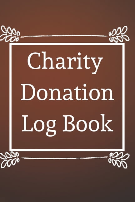 Charity Donation Log Book : Non-Profit Administration & Finance Record ...