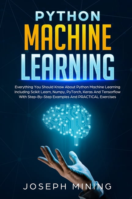 Python Machine Learning : Everything You Should Know About Python ...