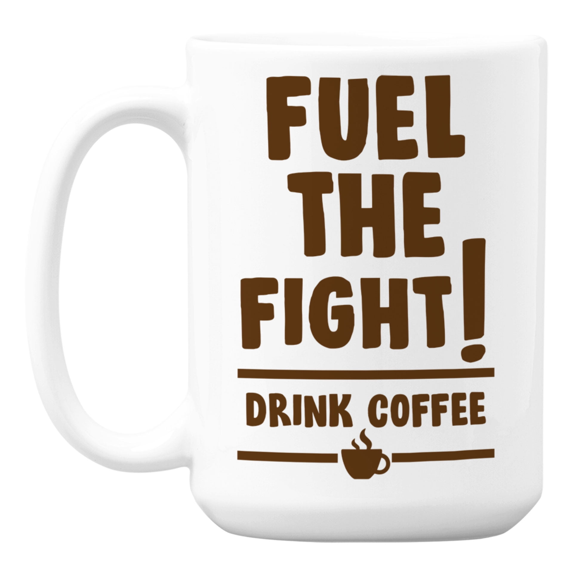 Fuel the Fight, Drink Coffee, Caffeine Lover Quotes Coffee & Tea Mug ...