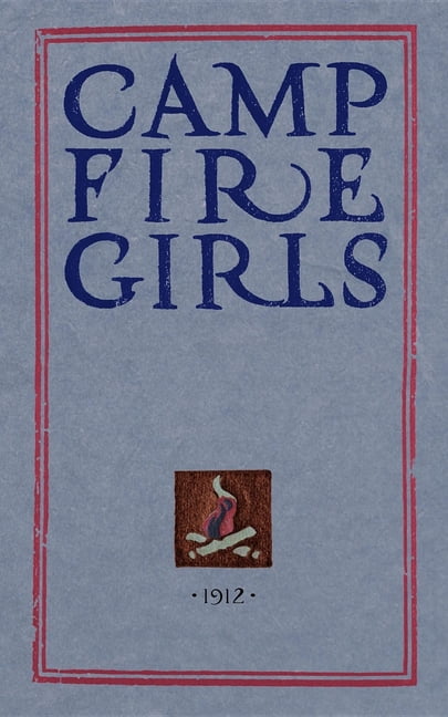 Camp Fire Girls : The Original Manual of 1912 (Paperback) - Walmart.com