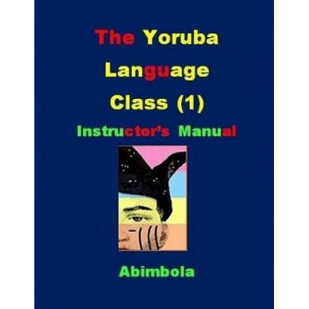 The Yoruba Language Class 1 Instructor's Manual: The Easiest and the ...
