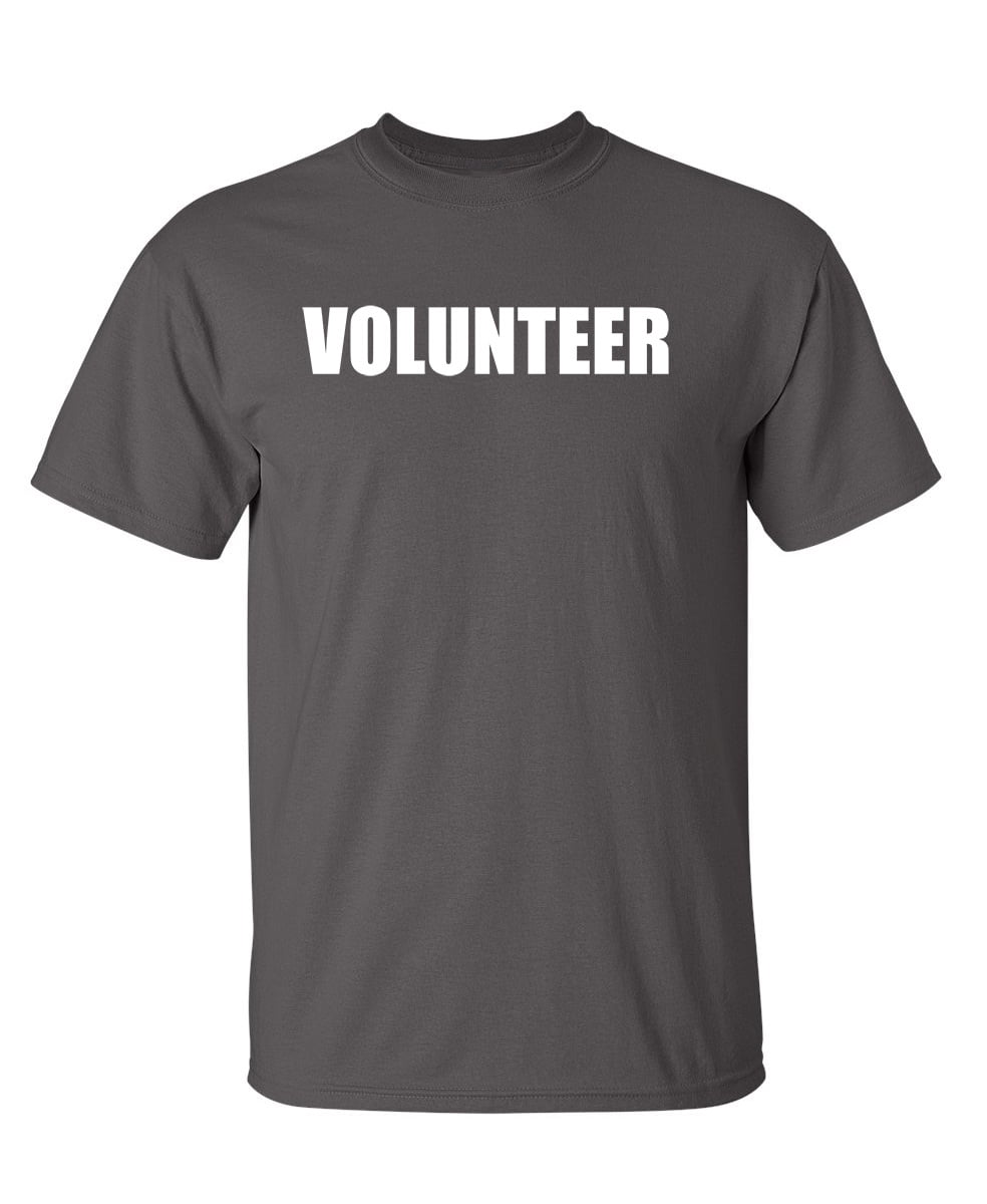 Volunteer Sarcastic Humor Graphic Novelty Super Soft Ring Spun Funny T ...