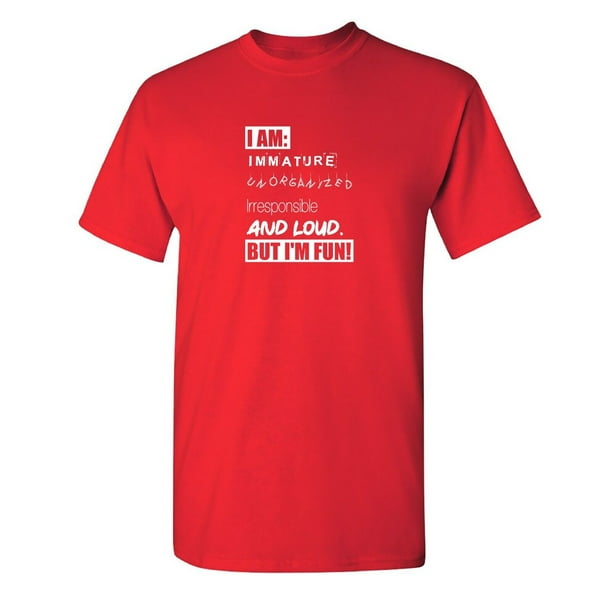 I Am Immature Sarcastic Humor Graphic Tee Mens T Novelty Funny T