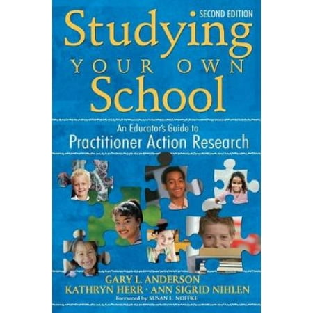 Studying Your Own School: An Educator's Guide to Practitioner Action ...