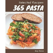 365 Selected Chicken Pasta Recipes: A Chicken Pasta Cookbook from the ...