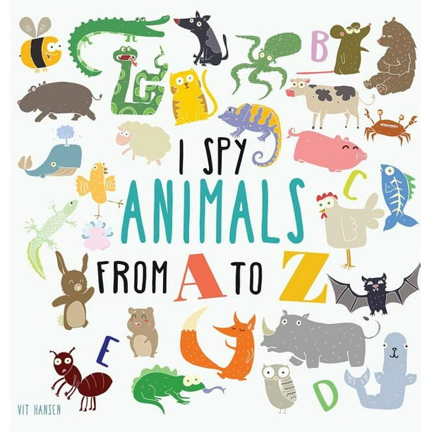 I Spy Animals from A to Z : Hardcover Edition. Can You Spot The Animal ...