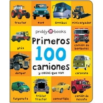 First 100 Primeros 100 Camiones Y Cosas Que Van: A Padded Book--Perfect ...