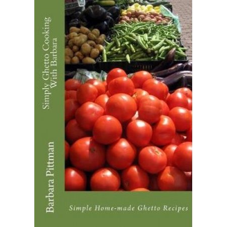 Simply Ghetto Cooking with Barbara: Simple Home-Made Ghetto Recipes ...