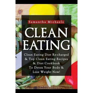 Clean Eating Bowls : 100 Real Food Recipes for Eating Clean (Paperback ...