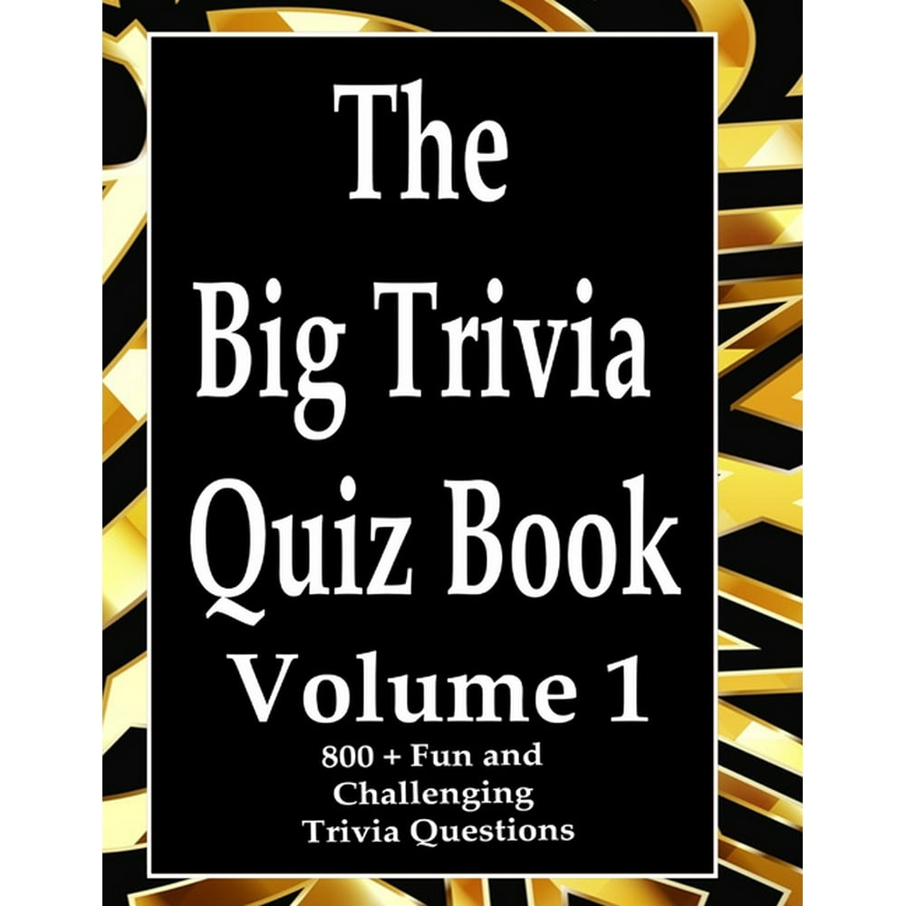 The Big Trivia Quiz Book, Volume 1 : 800 Questions, Teasers, and ...