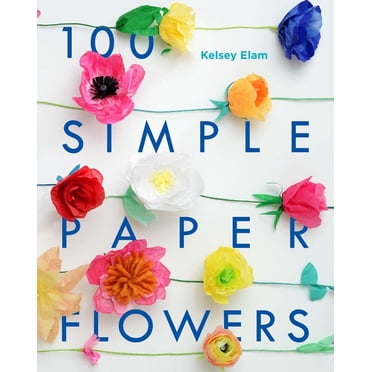The Exquisite Book of Paper Flowers : A Guide to Making Unbelievably ...