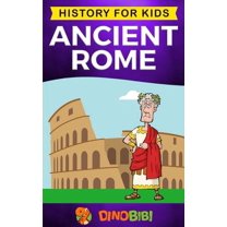 History for Kids: Ancient Rome: History for kids: A captivating guide ...