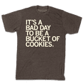 Bad Day to be a Bucket of Cookies Graphic Tee TShirt Gift - Walmart.com