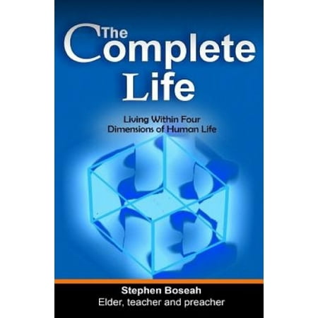 The Complete Life: Living Within Four Dimensions of Human Life ...