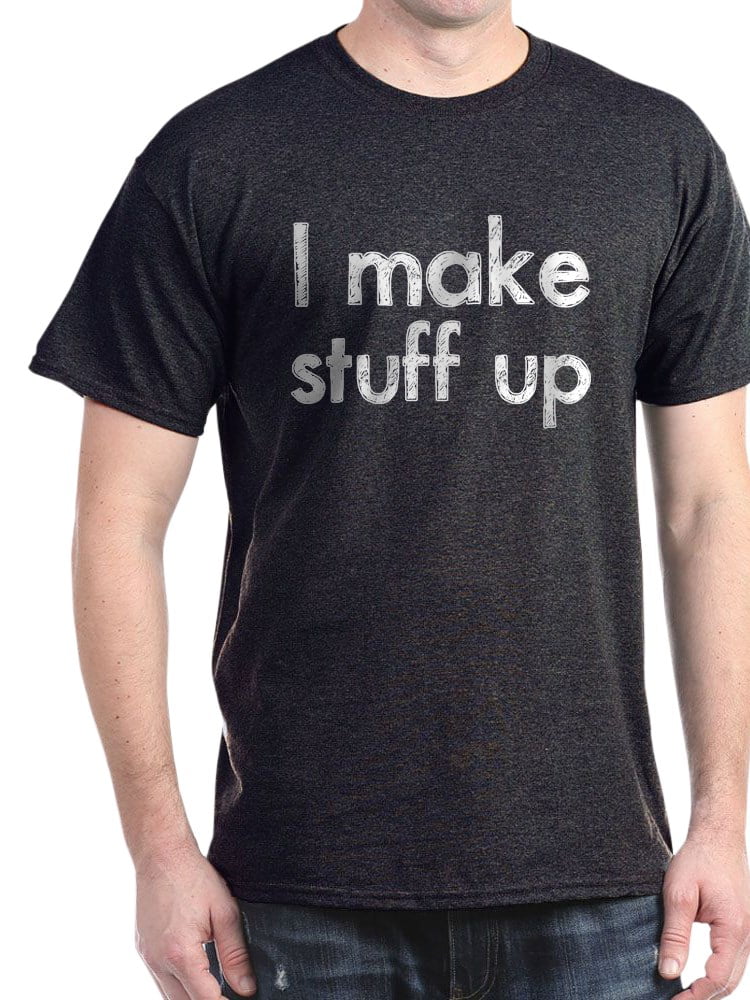 CafePress - I Make Stuff Up Dark T Shirt - 100% Cotton T-Shirt ...