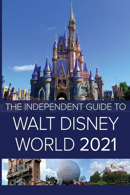 The Independent Guide to Walt Disney World 2021 (Paperback) - Walmart.com