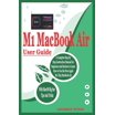 M1 Macbook Air User Guide: A Complete Step By Step Instruction Manual ...