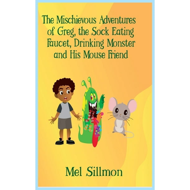 The Mischievous Adventures of Greg, the Sock Eating, Faucet Drinking ...