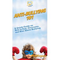 Anti-Bullying 101: A Quick Guide on How to End, Overcome, and Rise ...