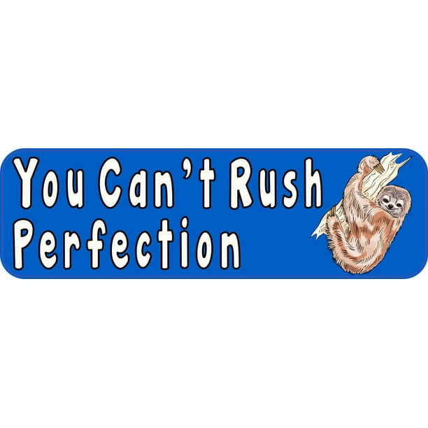 10in x 3in You Cant Rush Perfection Bumper Sticker Vinyl Window Decal ...