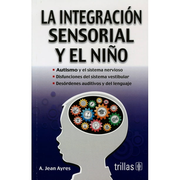 LA INTEGRACION SENSORIAL Y EL NIÑO TRILLAS A. JEAN AYRES | Bodega Aurrera en línea