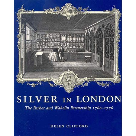 Silver in London: The Parker and Wakelin Partnership, 17601776 ...