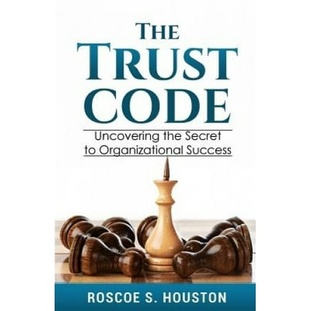 The Trust Code: Uncovering the Secret to Organizational Success ...