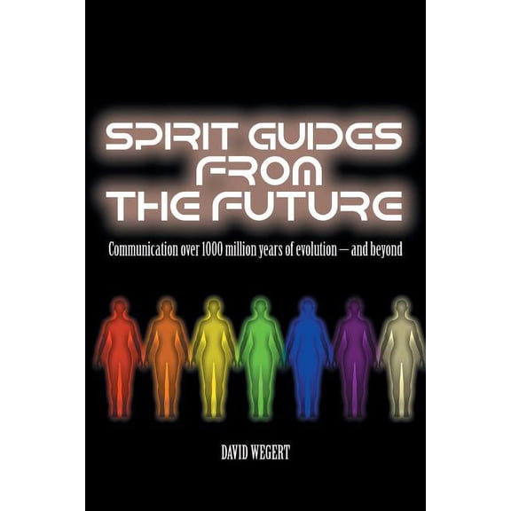 Spirit Guides from the Future: Communication Over 1000 Million Years of ...
